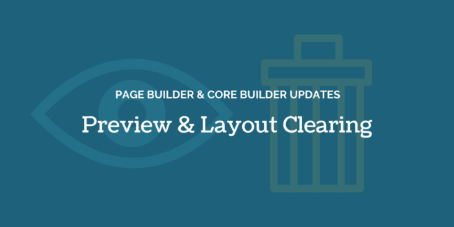 Page Builder & Core Builder Updates: Preview & Layout Clearing