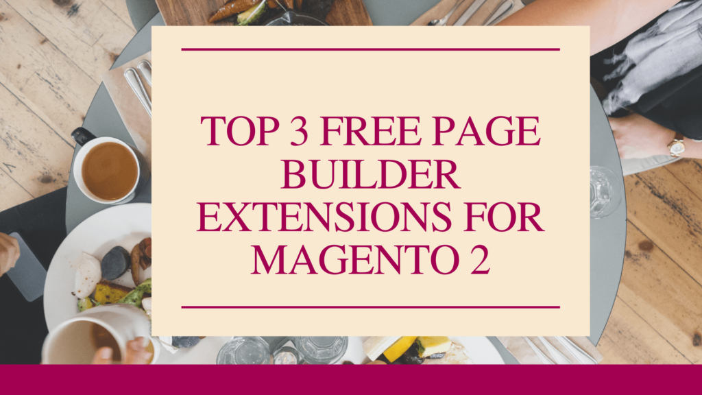 Top 3 Free Page Builder Extensions for Magento 2 - Magezon