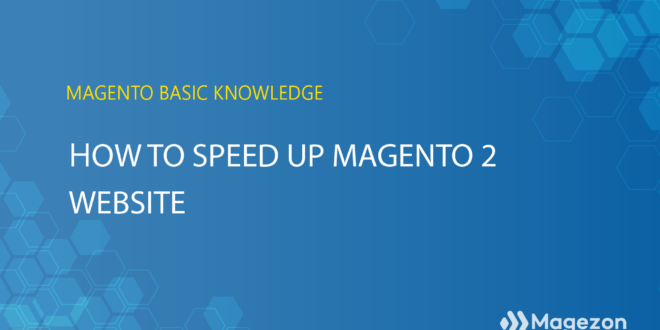 How to Speed up Your Magento Website - Magezon