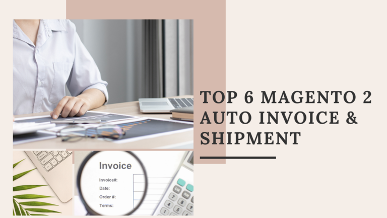 Top 6 Magento 2 Auto Invoice & Shipment to Consider - Magezon