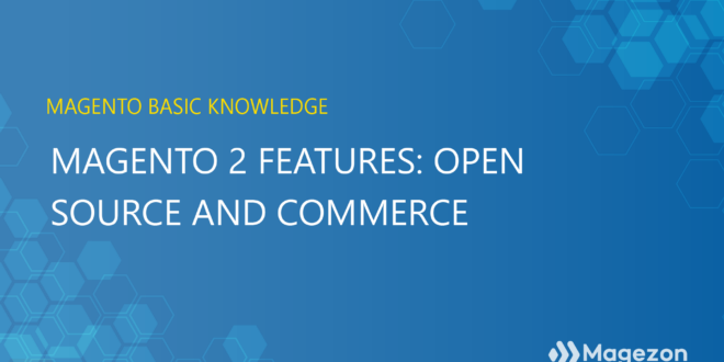 Magento 2 Features: Open Source and Commerce - Magezon