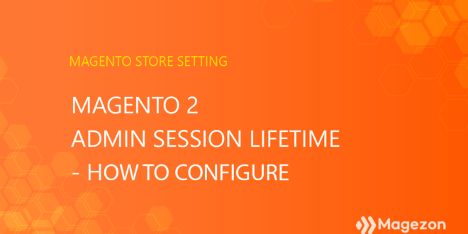 How to Configure Magento 2 Admin Session Lifetime - Magezon