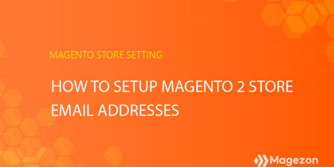 How to Set up Magento 2 Store Email Addresses - Magezon