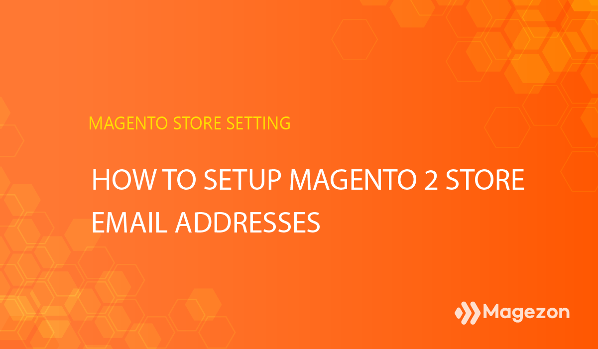 How to Set up Magento 2 Store Email Addresses - Magezon