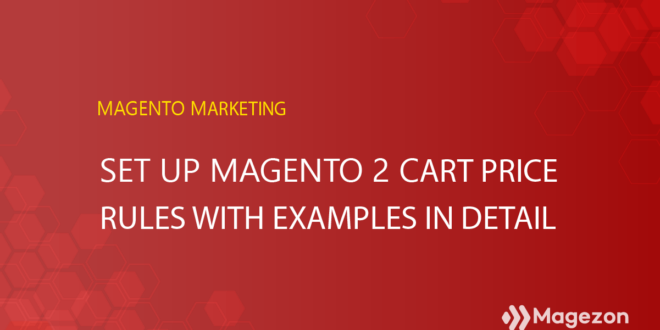 How to Set Up Magento 2 Cart Price Rules (+Examples) - Magezon