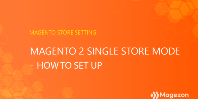 How to Enable Single Store Mode in Magento 2 - Magezon
