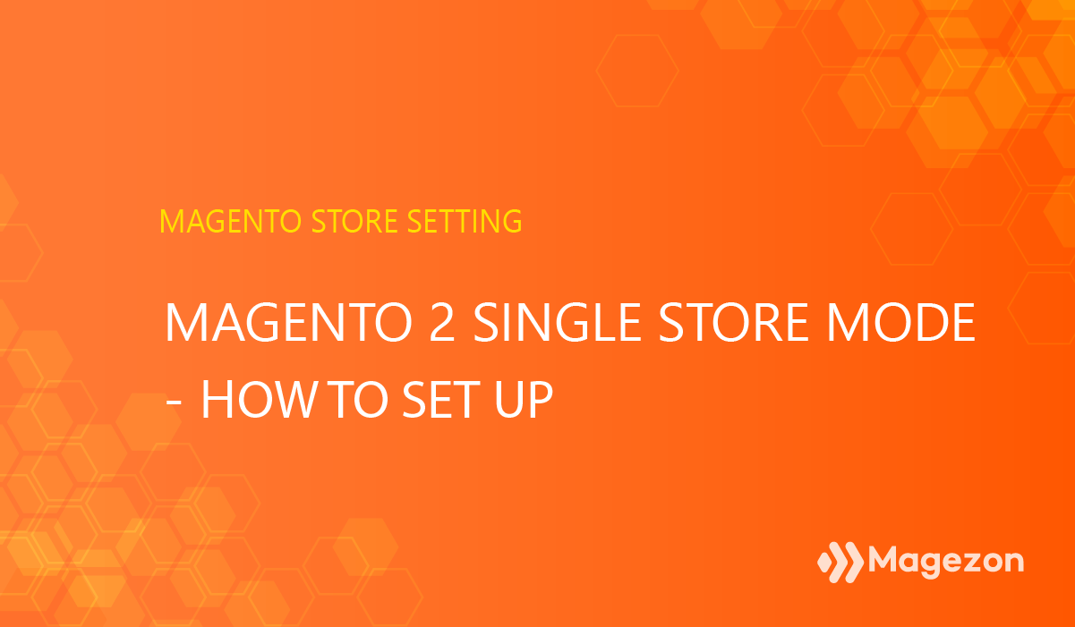 How to Enable Single Store Mode in Magento 2 - Magezon
