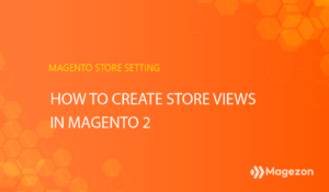 How to create store views in Magento 2 - Magezon