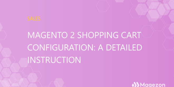 Magento 2 Shopping Cart Configuration A Detailed Instruction Magezon