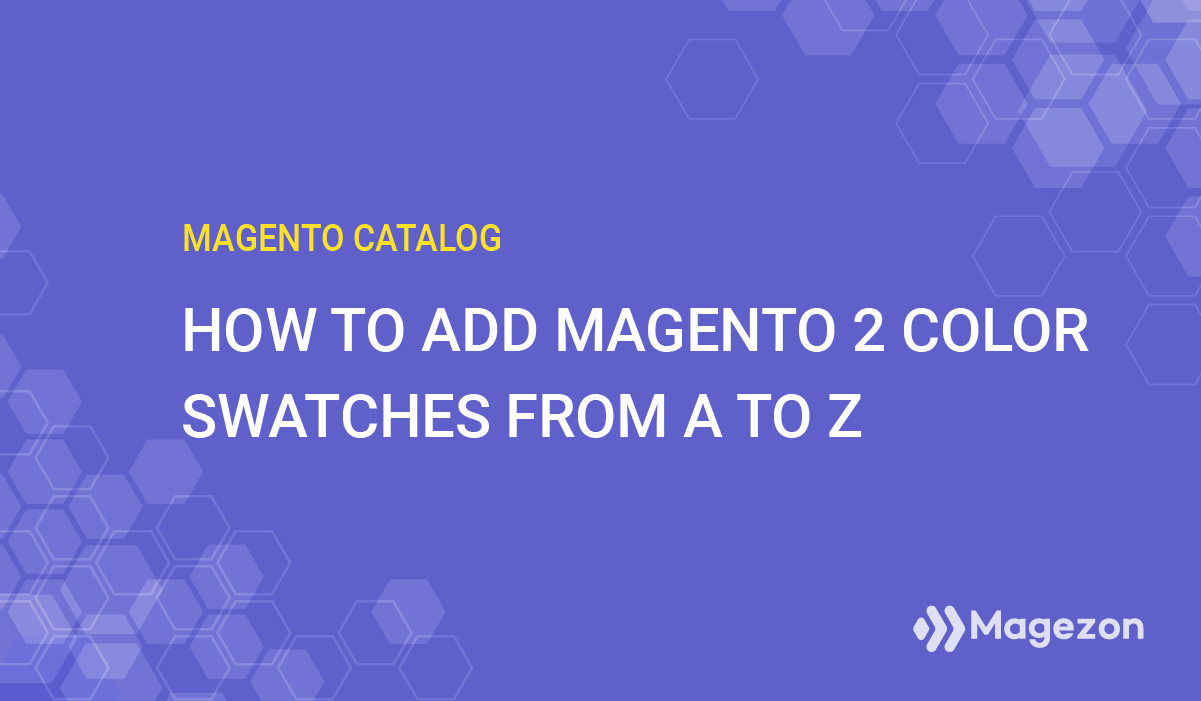 How to Create Color Swatches in Magento: From A to Z - Magezon