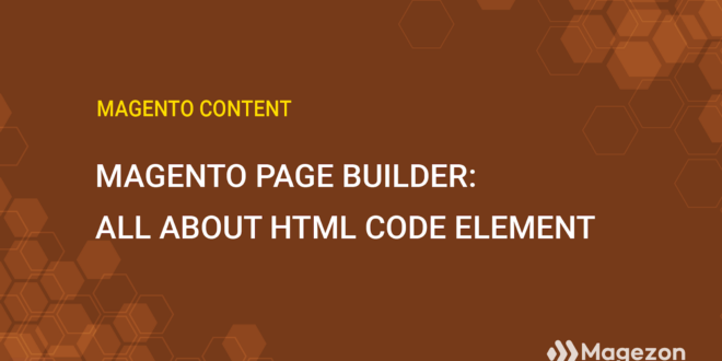 Magento Page Builder: All About the HTML Code Content Type - Magezon
