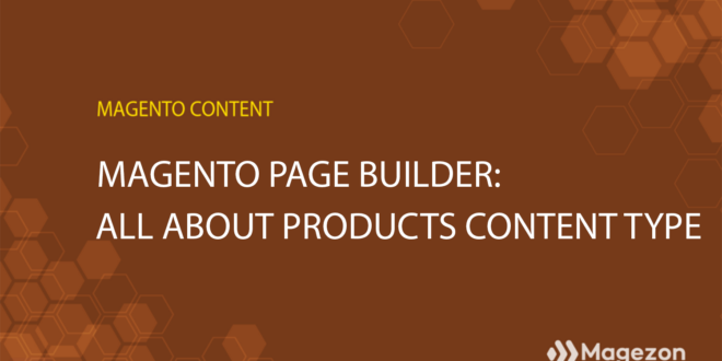 Magento Page Builder All About The Products Content Type Magezon