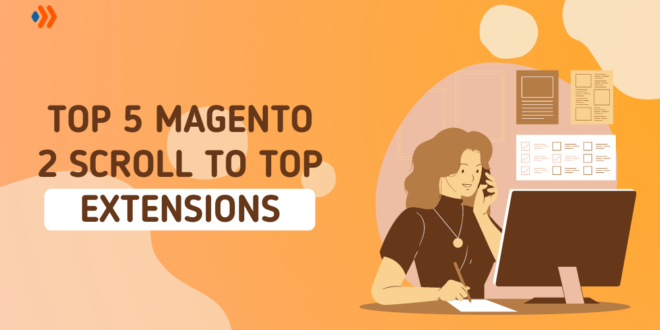 Top 5 Magento 2 Scroll To Top Extensions (Free & Paid) - Magezon
